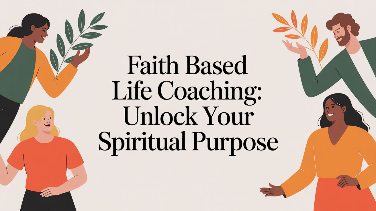 Faith Based Life Coaching: Unlock Your Spiritual Purpose